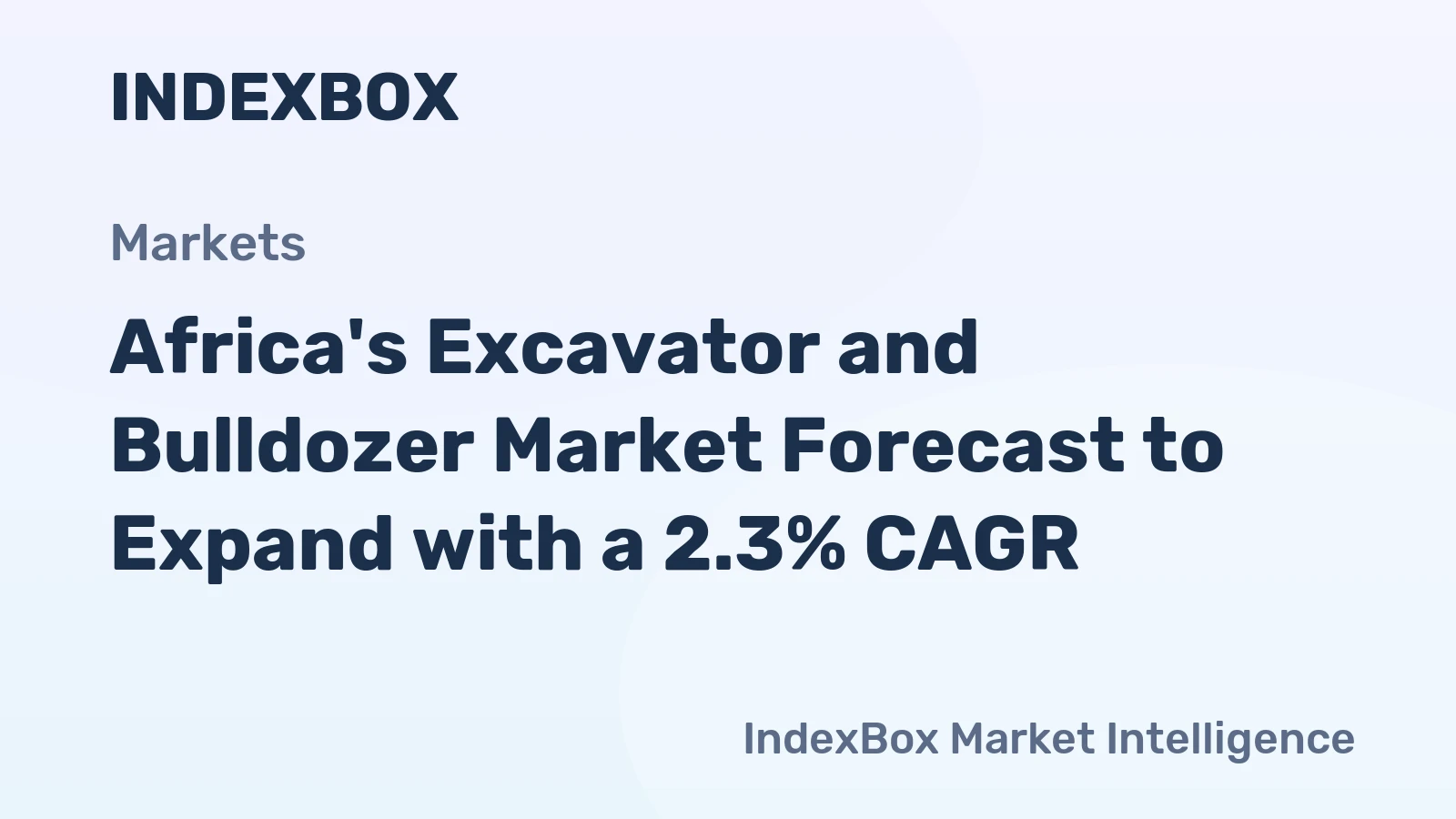 Africa's Excavator and Bulldozer Market Forecast to Expand with a 2.3% CAGR