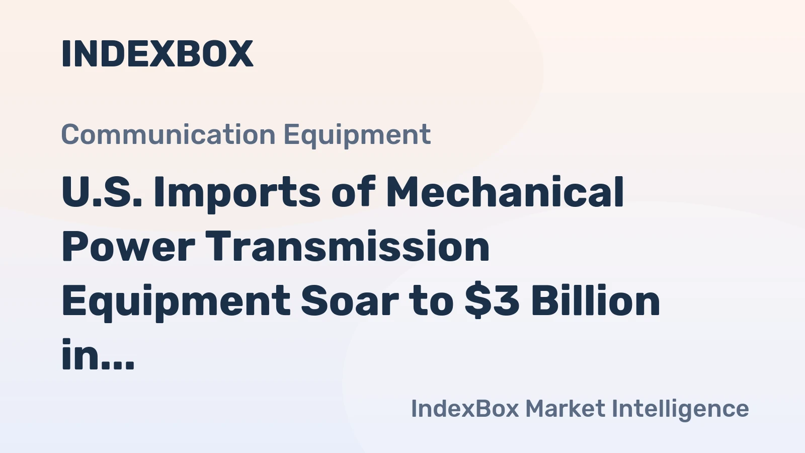 U.S. Imports of Mechanical Power Transmission Equipment Soar to $3 Billion in 2023