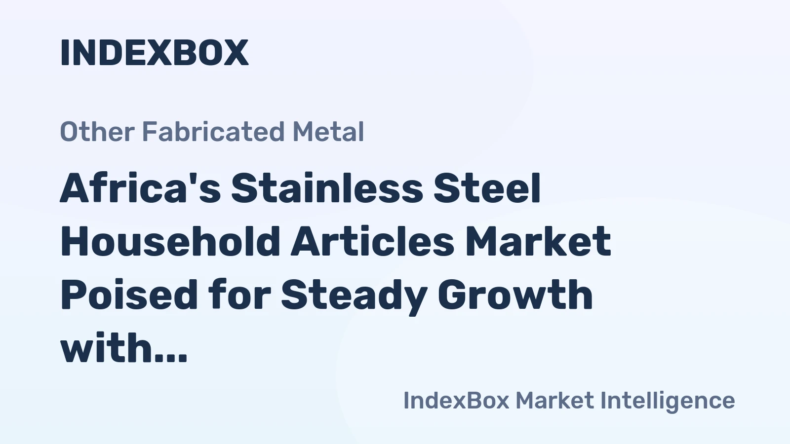 Africa's Stainless Steel Household Articles Market Poised for Steady Growth with 2.7% CAGR
