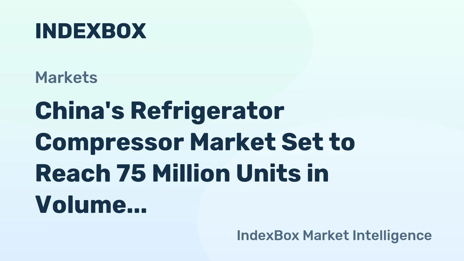 China's Refrigerator Compressor Market Set to Reach 75 Million Units in Volume and $3 Billion in Value