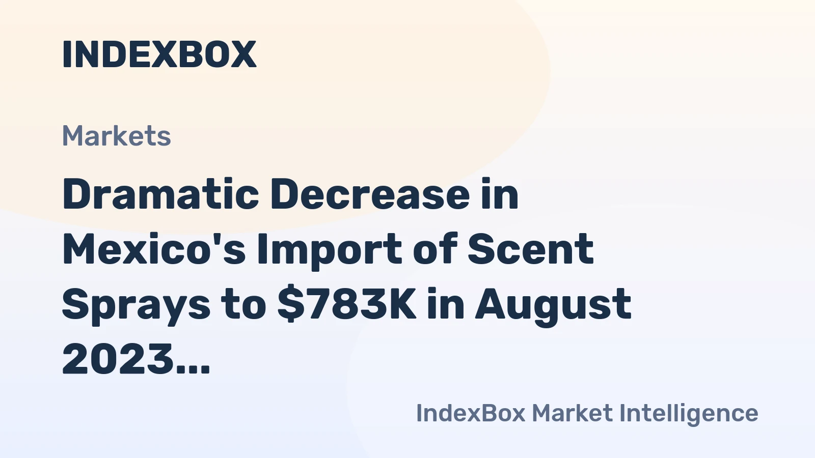 Dramatic Decrease in Mexico's Import of Scent Sprays to $783K in August 2023