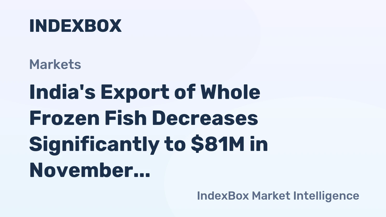 India's Export of Whole Frozen Fish Decreases Significantly to $81M in November 2023