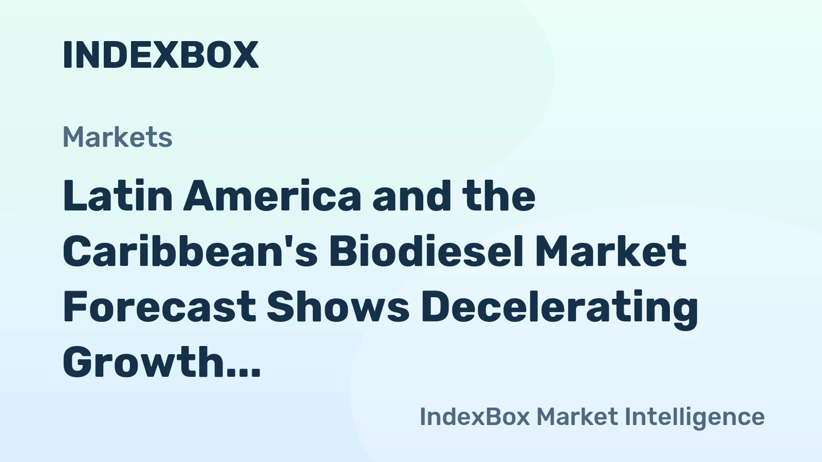 Latin America and the Caribbean's Biodiesel Market Forecast Shows Decelerating Growth With a 2.6% CAGR
