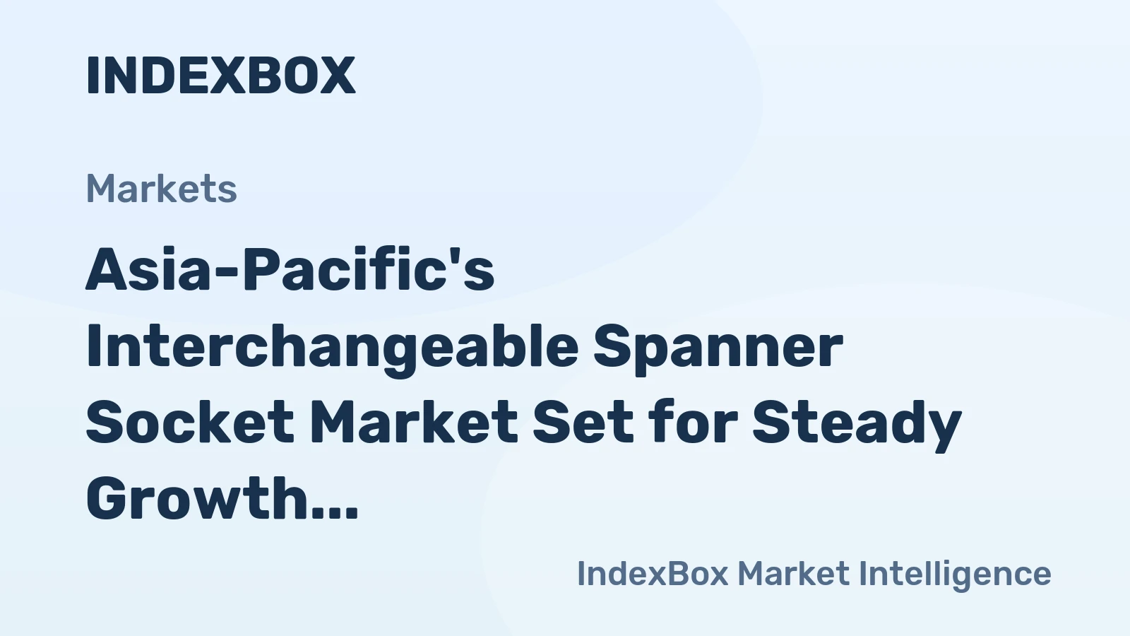 Asia-Pacific's Interchangeable Spanner Socket Market Set for Steady Growth with 2.1% CAGR in Value