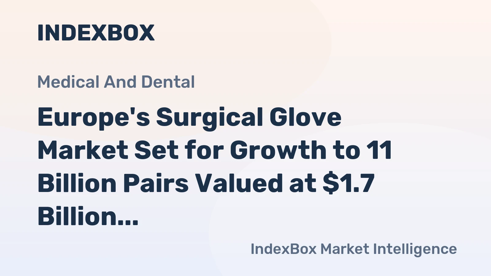 Europe's Surgical Glove Market Set for Growth to 11 Billion Pairs Valued at $1.7 Billion