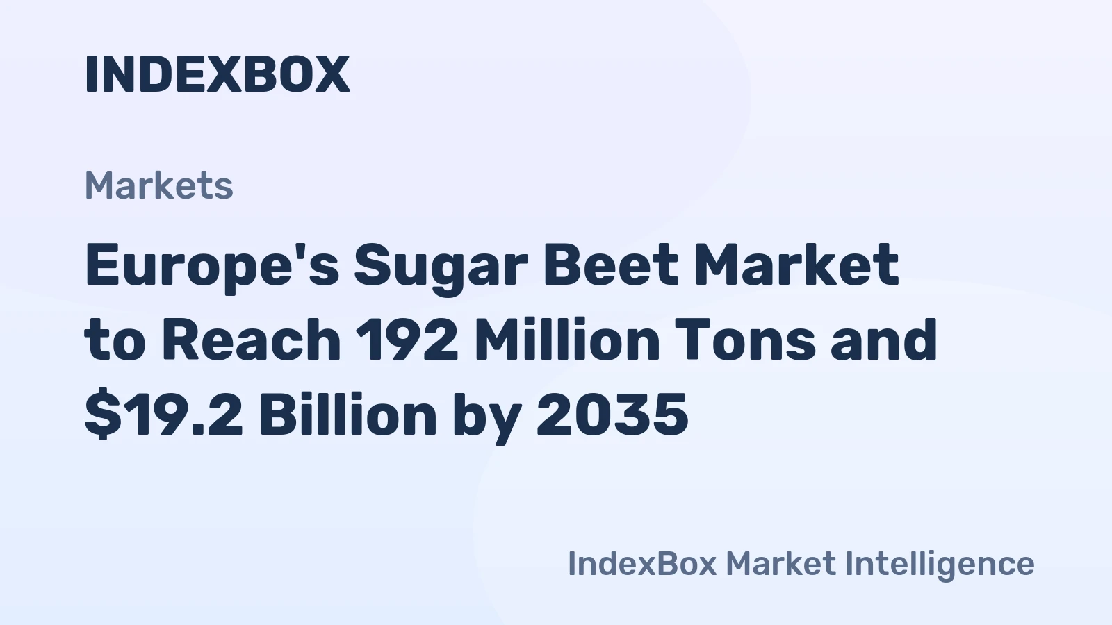 Europe's Sugar Beet Market to Reach 192 Million Tons and $19.2 Billion by 2035