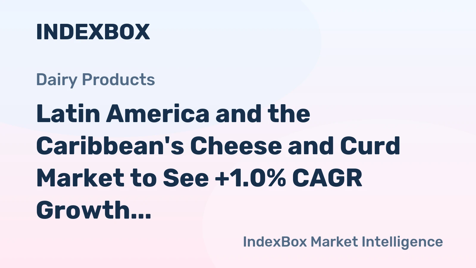 Latin America and the Caribbean's Cheese and Curd Market to See +1.0% CAGR Growth, Reaching $17.1B by 2035
