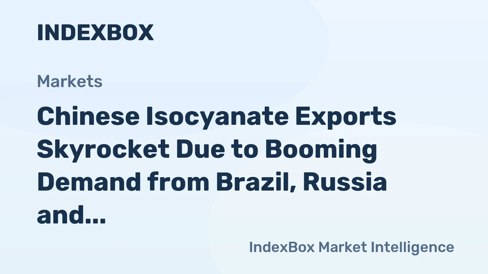Chinese Isocyanate Exports Skyrocket Due to Booming Demand from Brazil, Russia and Peru 