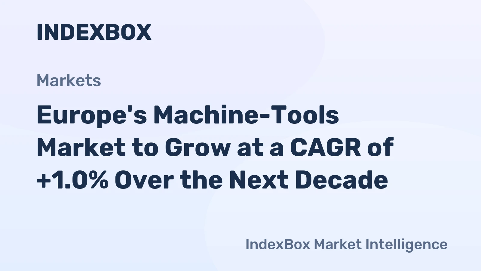 Europe's Machine-Tools Market to Grow at a CAGR of +1.0% Over the Next Decade