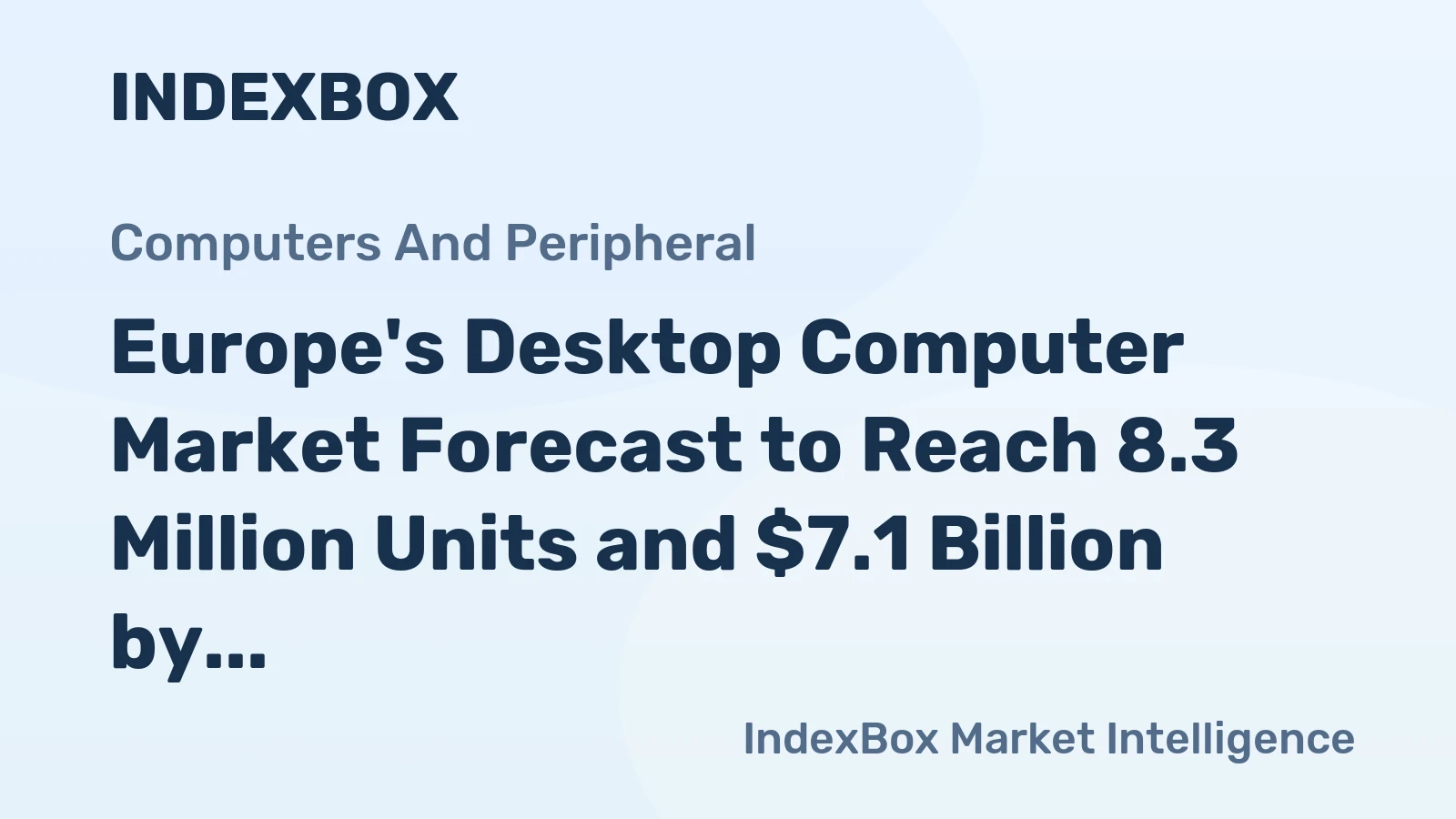 Europe's Desktop Computer Market Forecast to Reach 8.3 Million Units and $7.1 Billion by 2035