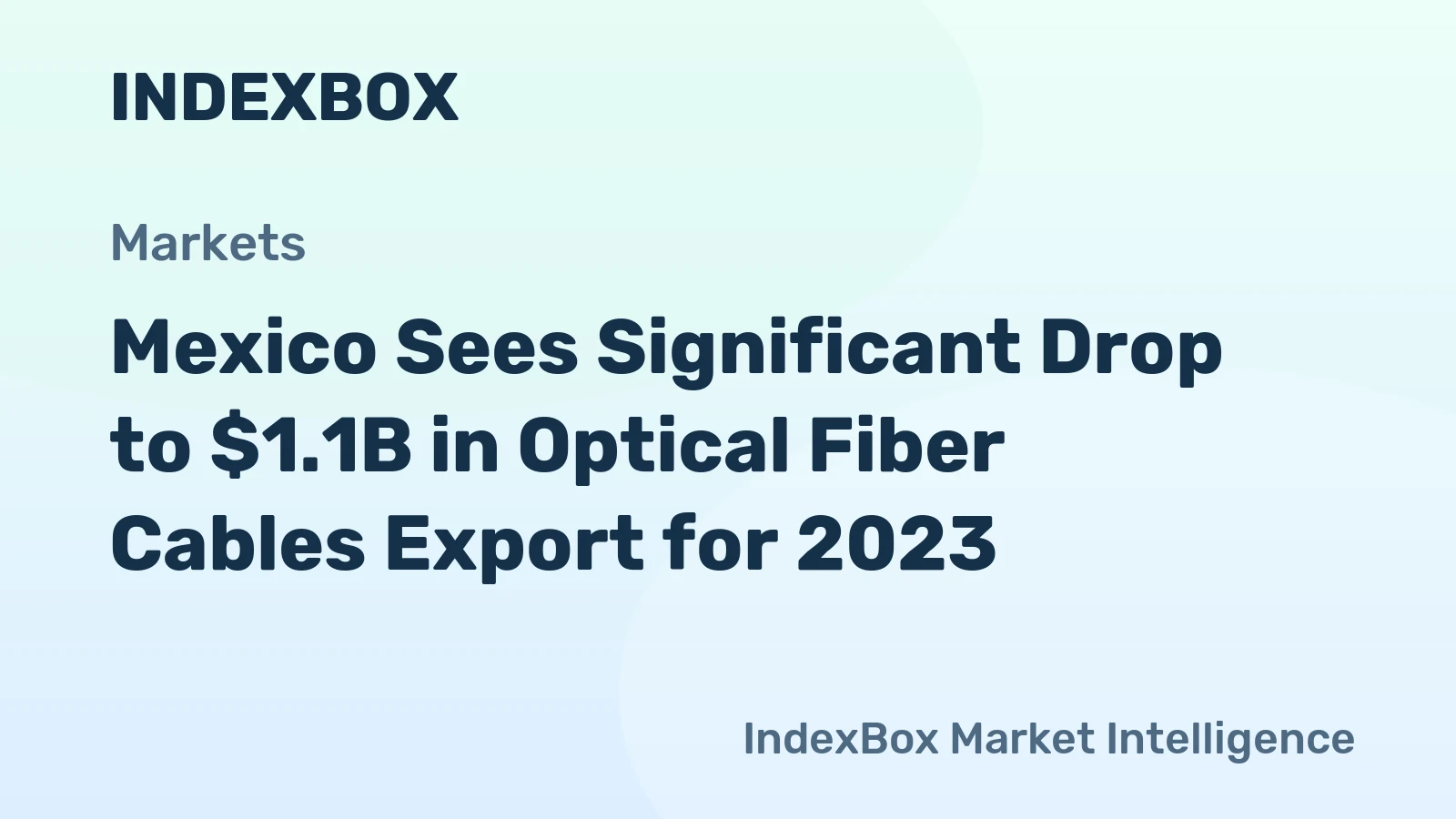 Mexico Sees Significant Drop to $1.1B in Optical Fiber Cables Export for 2023