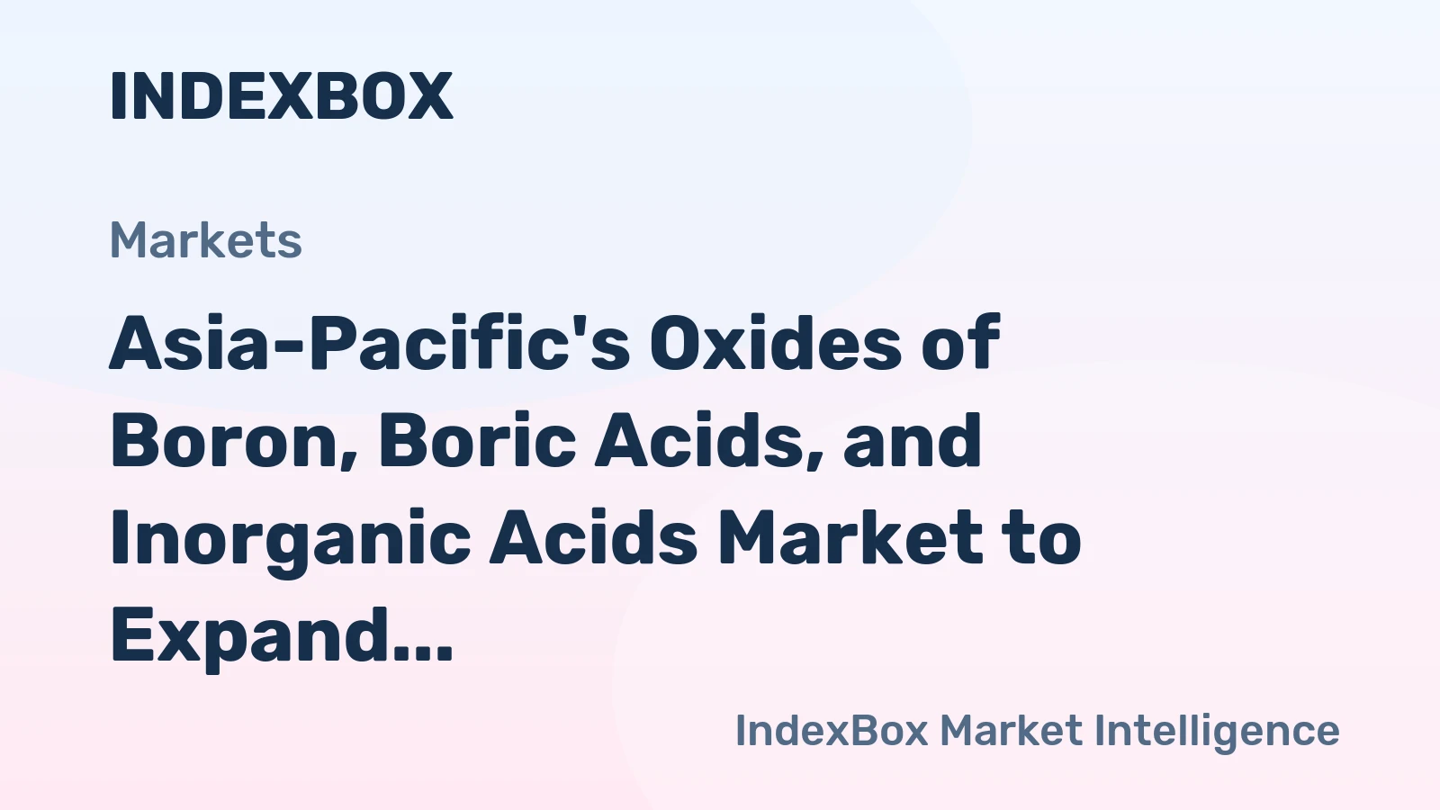Asia-Pacific's Oxides of Boron, Boric Acids, and Inorganic Acids Market to Expand with 2.5% CAGR Over Next Decade
