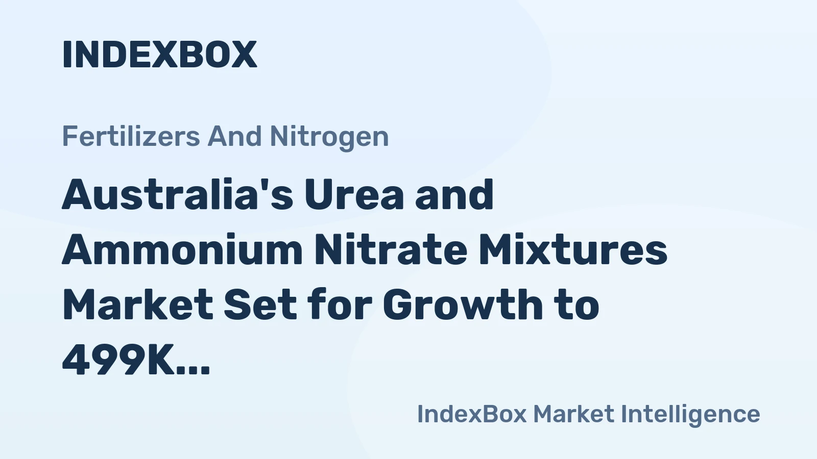 Australia's Urea and Ammonium Nitrate Mixtures Market Set for Growth to 499K Tons and $181M