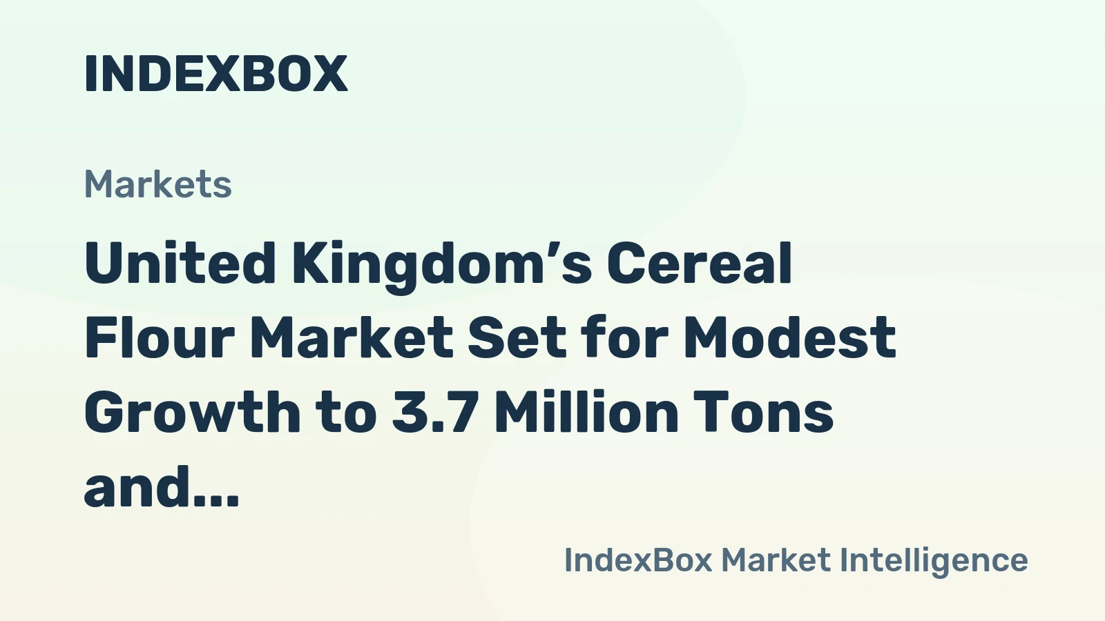 United Kingdom’s Cereal Flour Market Set for Modest Growth to 3.7 Million Tons and $3.2 Billion in Value