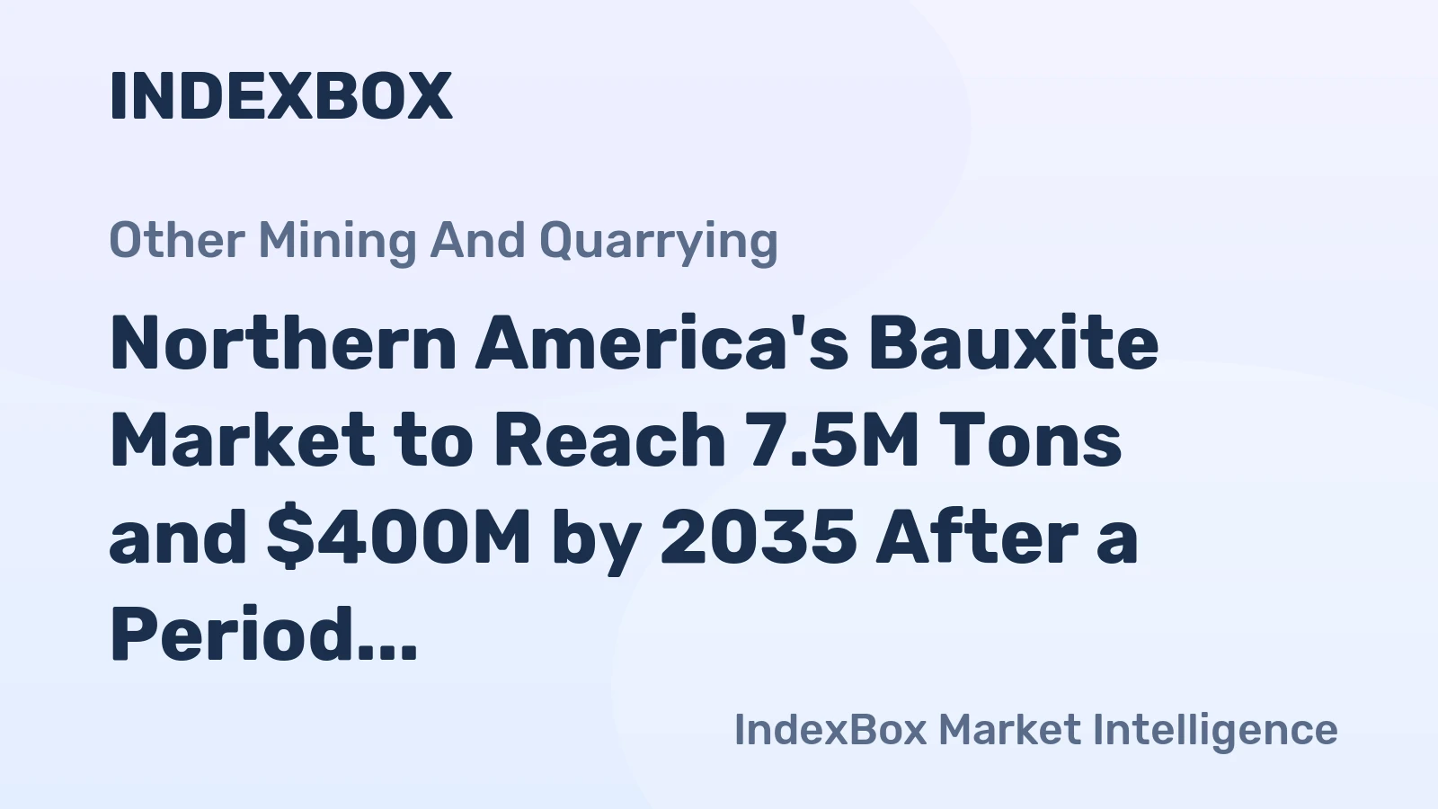Northern America's Bauxite Market to Reach 7.5M Tons and $400M by 2035 After a Period of Decline