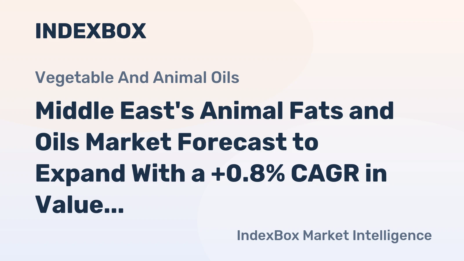 Middle East's Animal Fats and Oils Market Forecast to Expand With a +0.8% CAGR in Value Terms