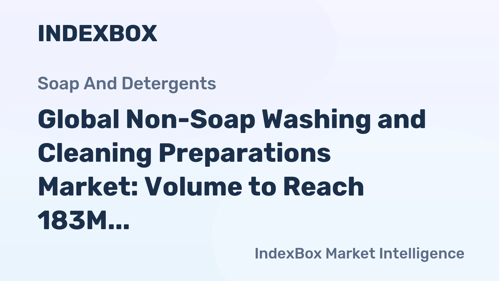 Global Non-Soap Washing and Cleaning Preparations Market: Volume to Reach 183M Tons and Value to Hit $322.5B by 2035