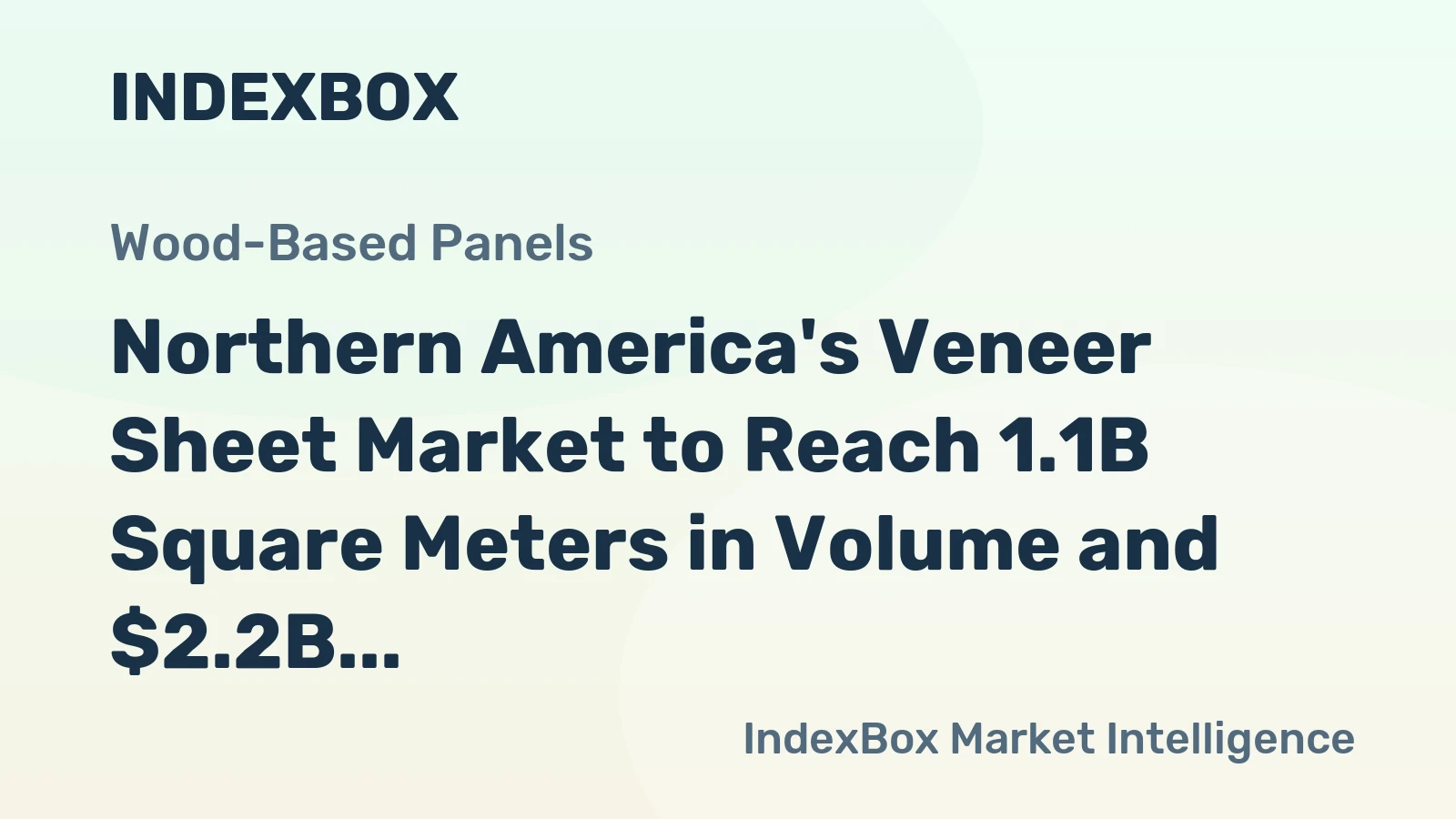 Northern America's Veneer Sheet Market to Reach 1.1B Square Meters in Volume and $2.2B in Value