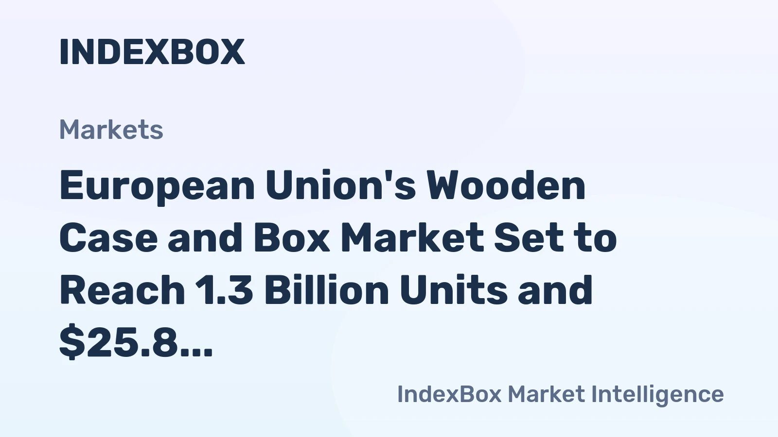 European Union's Wooden Case and Box Market Set to Reach 1.3 Billion Units and $25.8 Billion by 2035