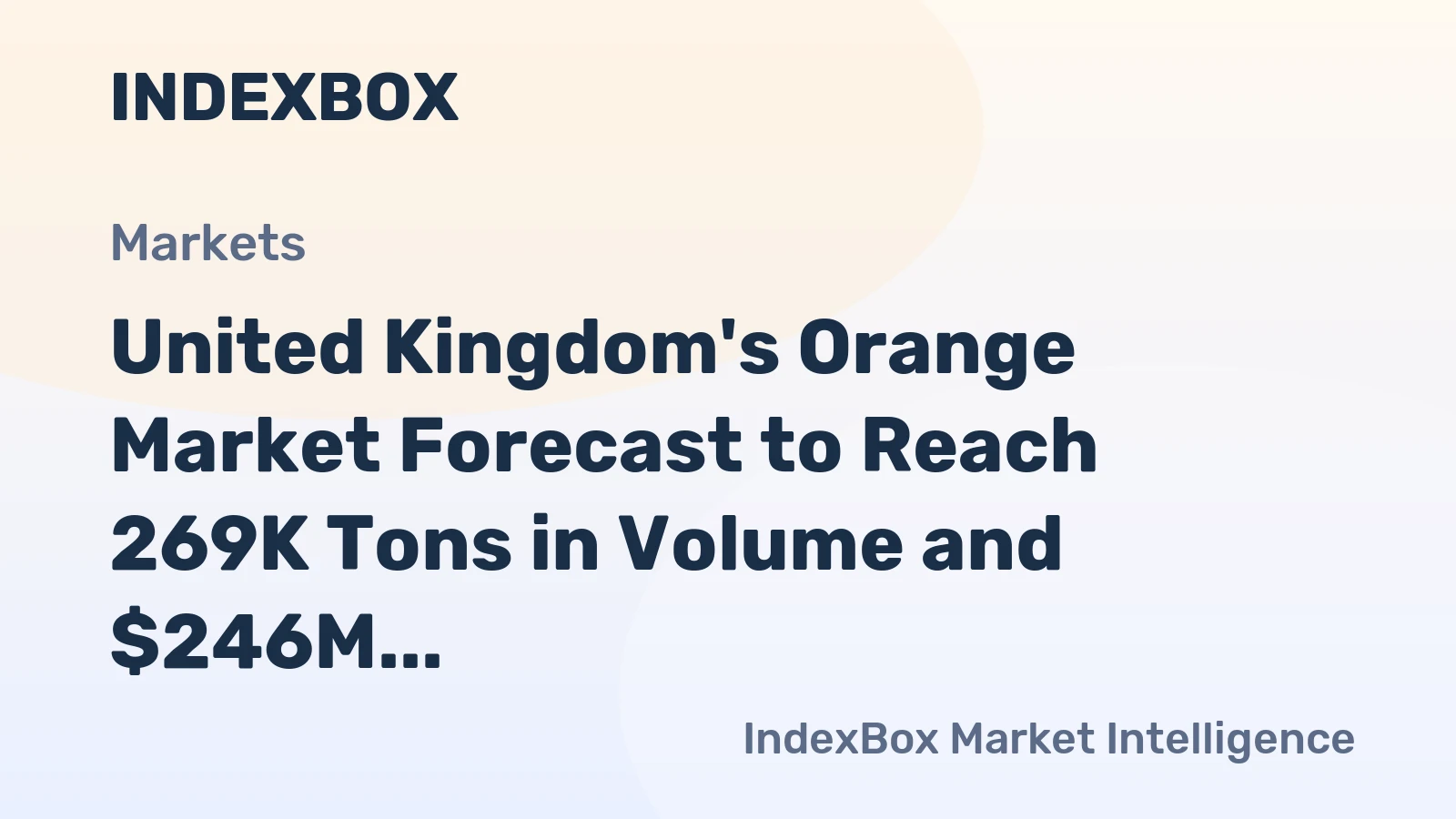 United Kingdom's Orange Market Forecast to Reach 269K Tons in Volume and $246M in Value by 2035