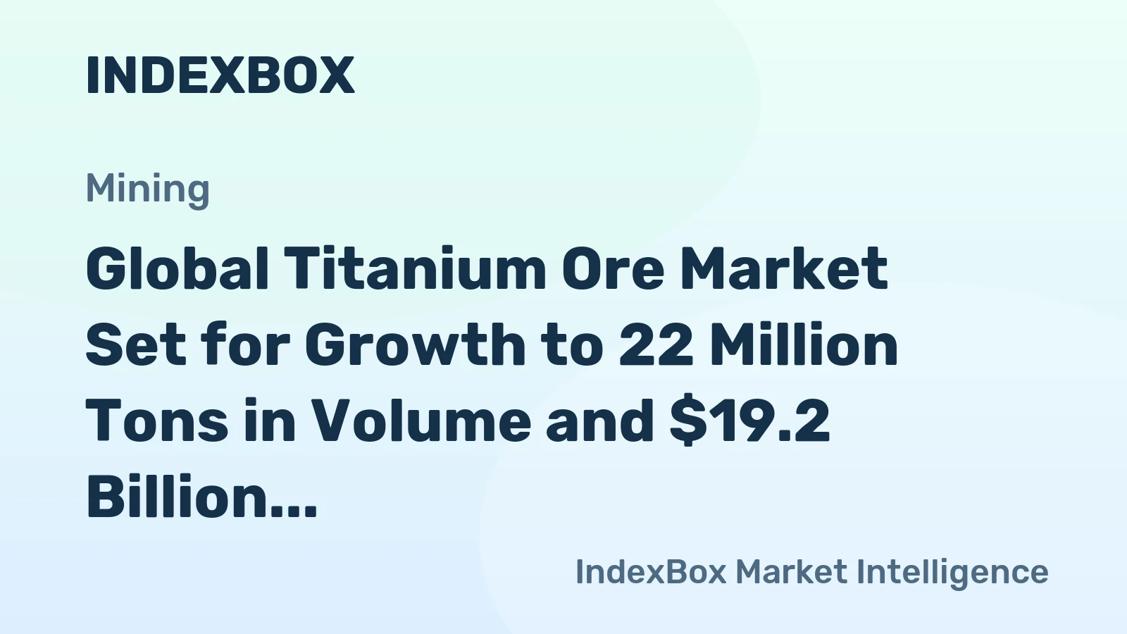 Global Titanium Ore Market Set for Growth to 22 Million Tons in Volume and $19.2 Billion in Value