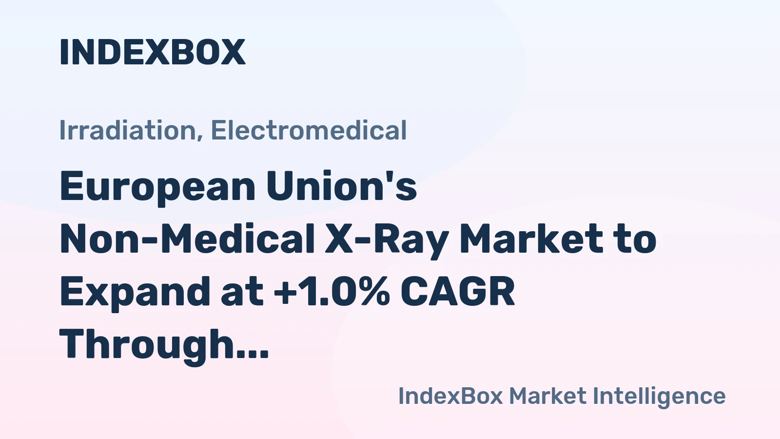 European Union's Non-Medical X-Ray Market to Expand at +1.0% CAGR Through 2035