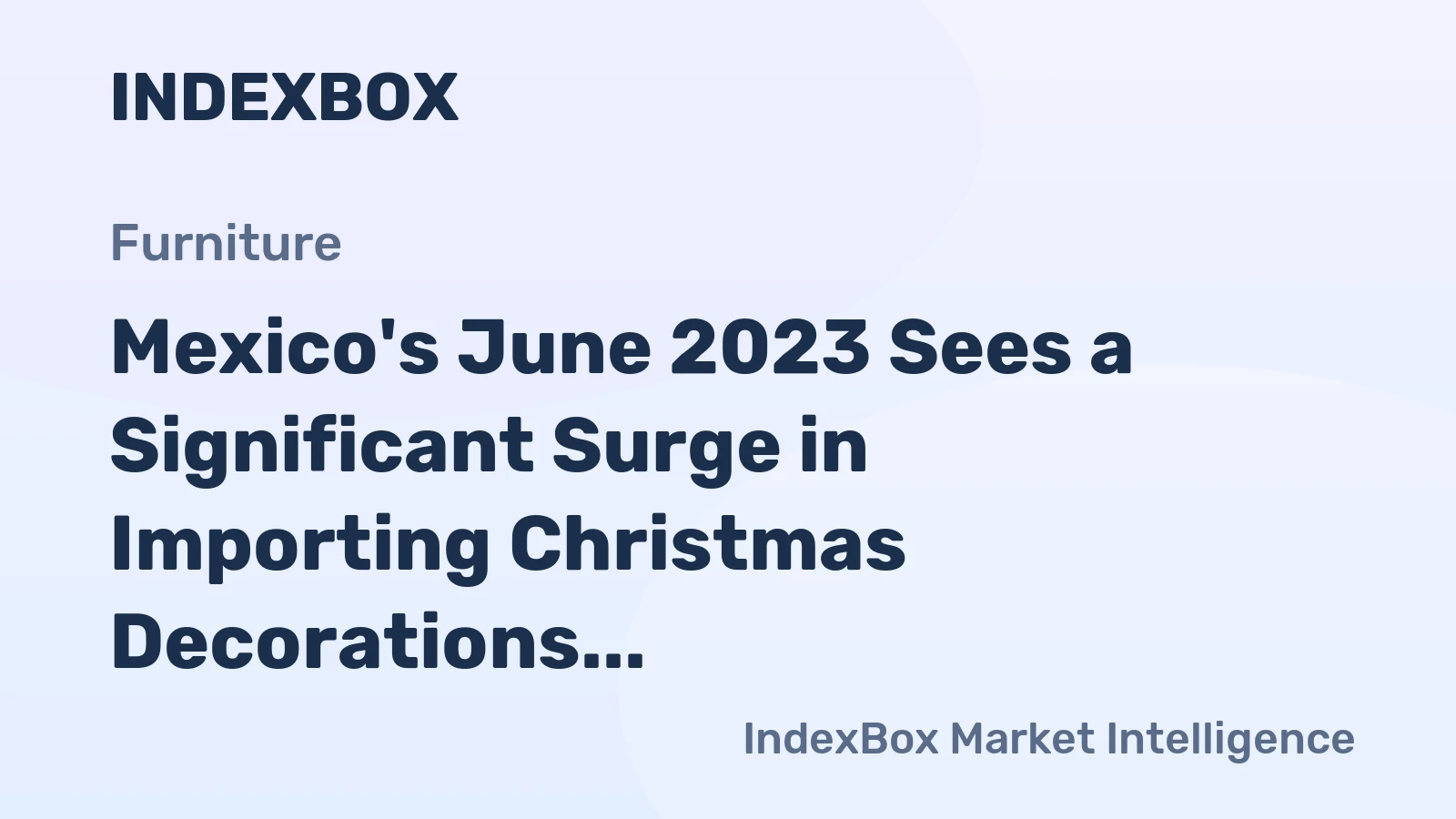 Mexico's June 2023 Sees a Significant Surge in Importing Christmas Decorations, Reaching $4.8M