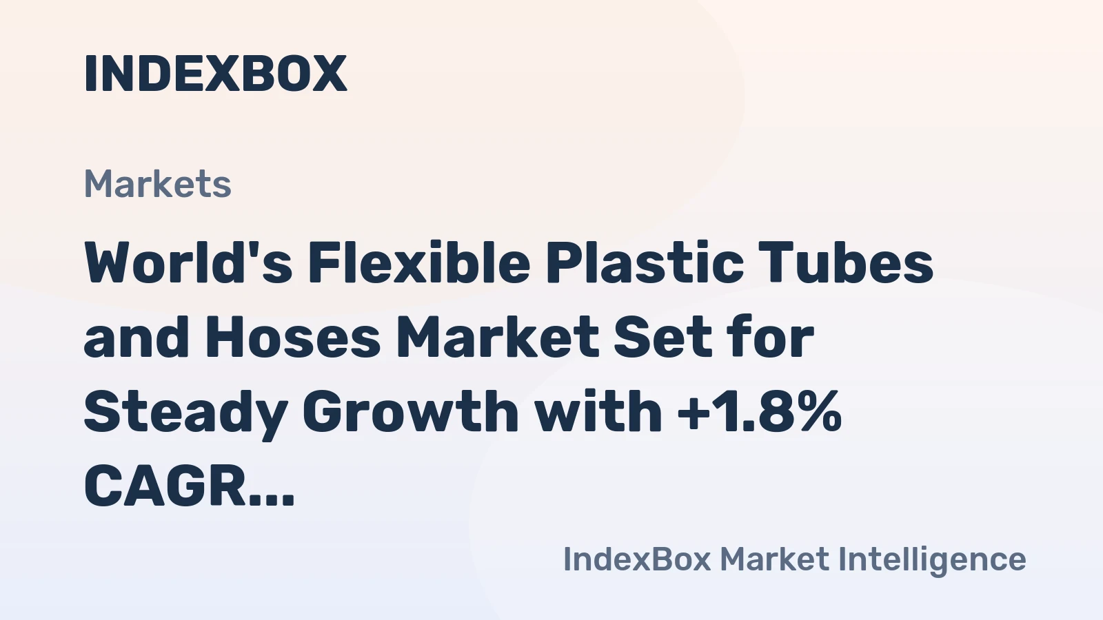 World's Flexible Plastic Tubes and Hoses Market Set for Steady Growth with +1.8% CAGR Through 2035