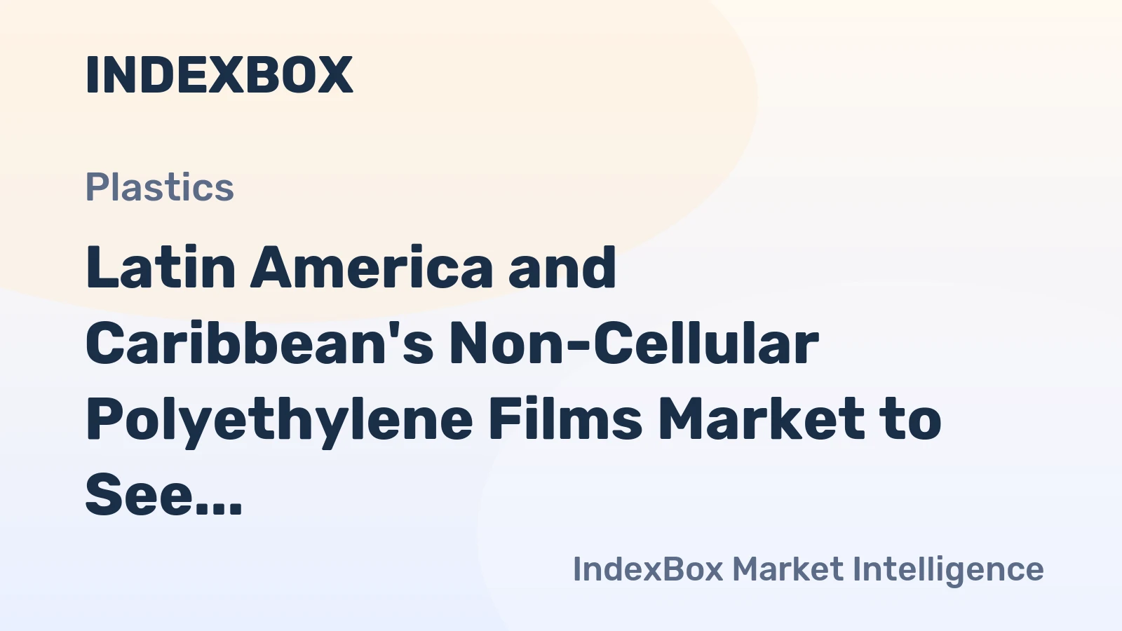 Latin America and Caribbean's Non-Cellular Polyethylene Films Market to See 1.0% CAGR Growth Through 2035