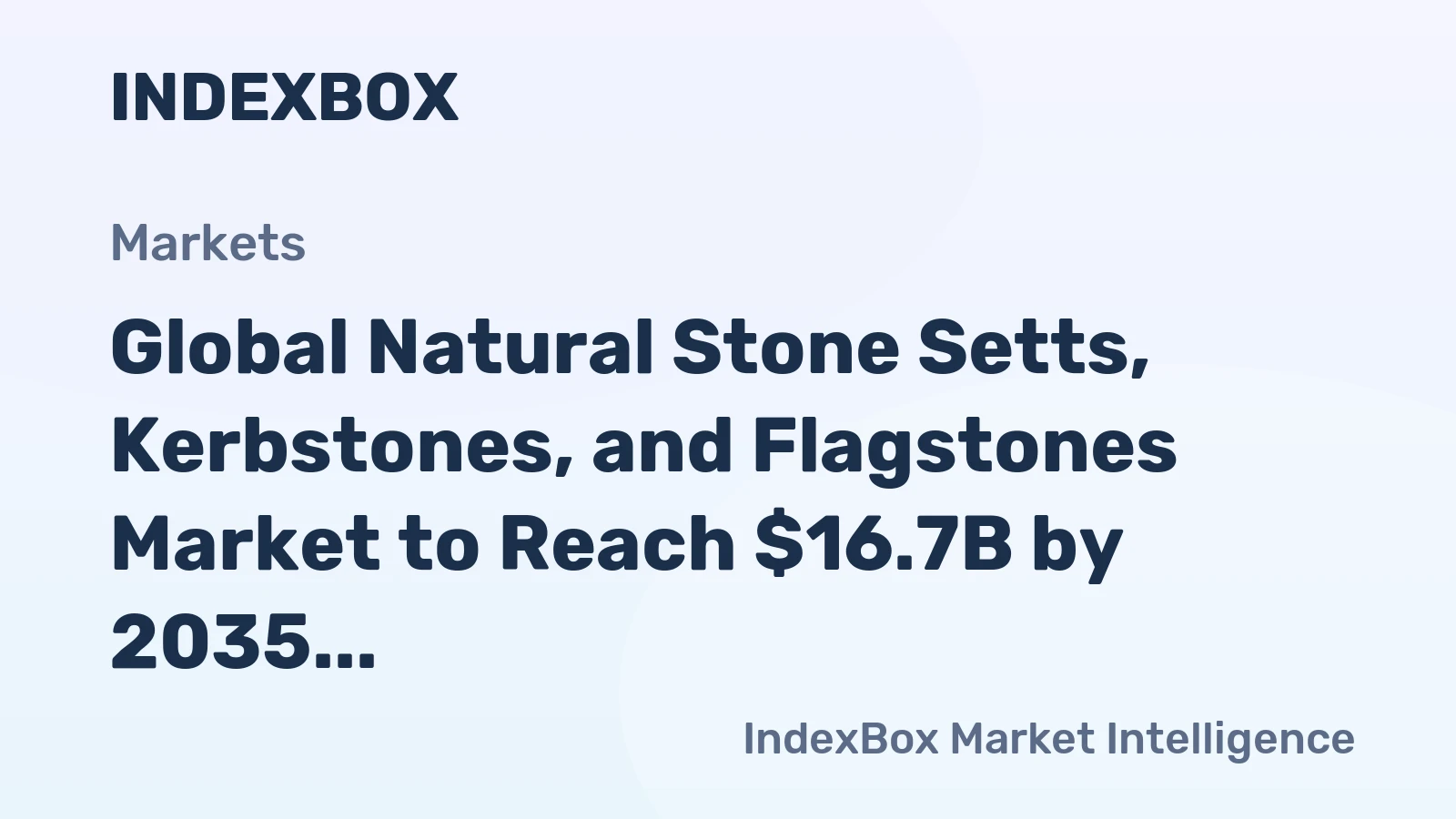 Global Natural Stone Setts, Kerbstones, and Flagstones Market to Reach $16.7B by 2035, Driven by Increasing Demand