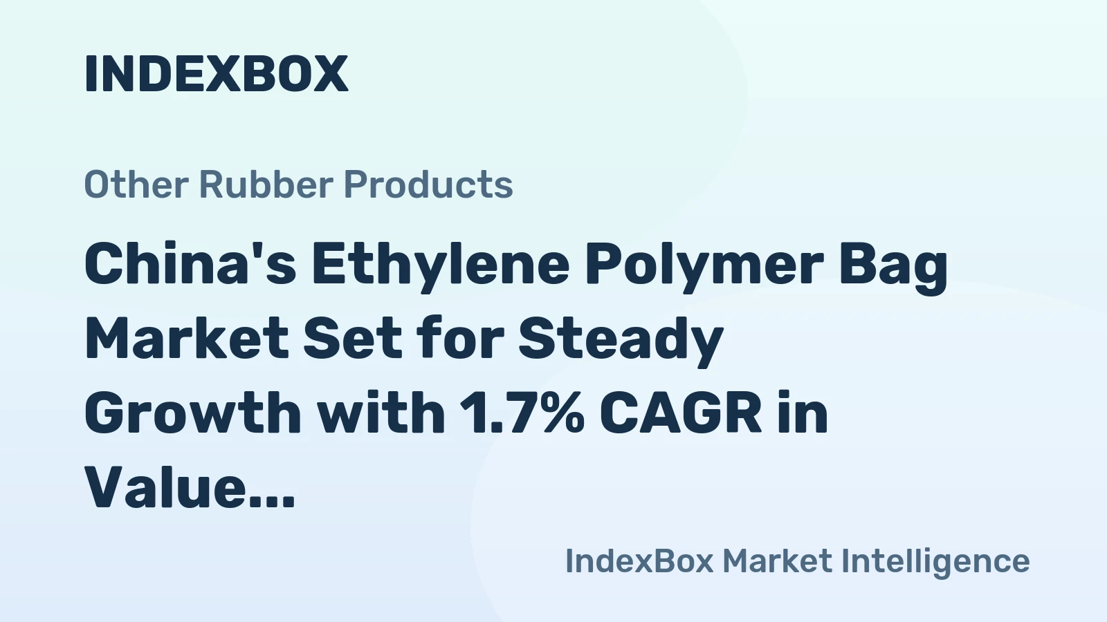 China's Ethylene Polymer Bag Market Set for Steady Growth with 1.7% CAGR in Value