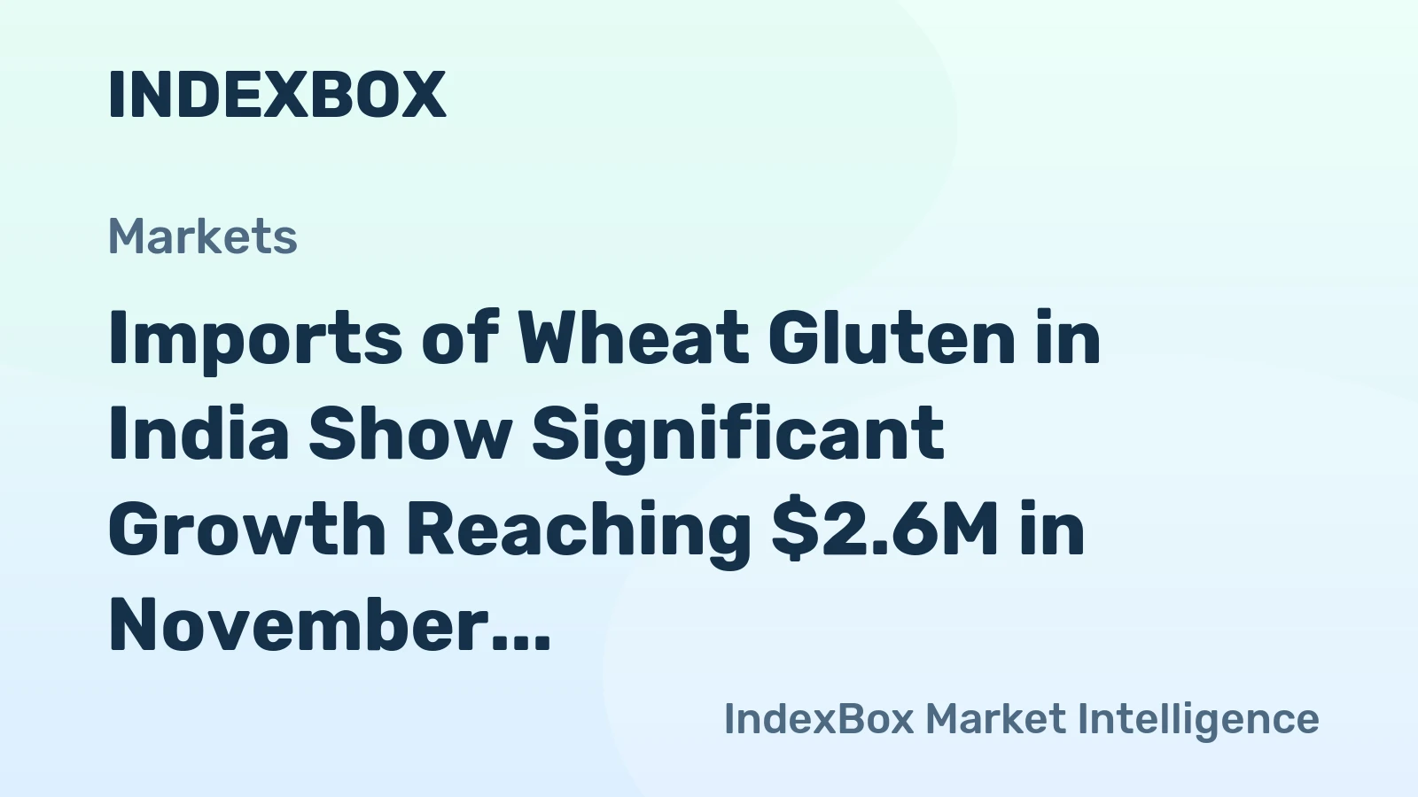 Imports of Wheat Gluten in India Show Significant Growth Reaching $2.6M in November 2023