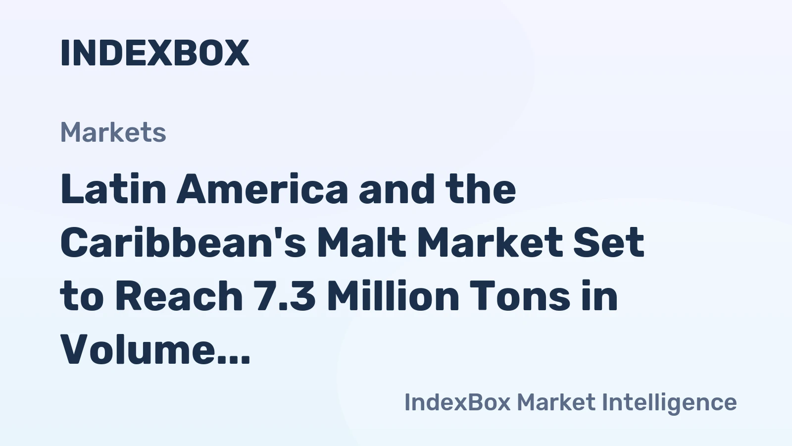 Latin America and the Caribbean's Malt Market Set to Reach 7.3 Million Tons in Volume and $7.5 Billion in Value