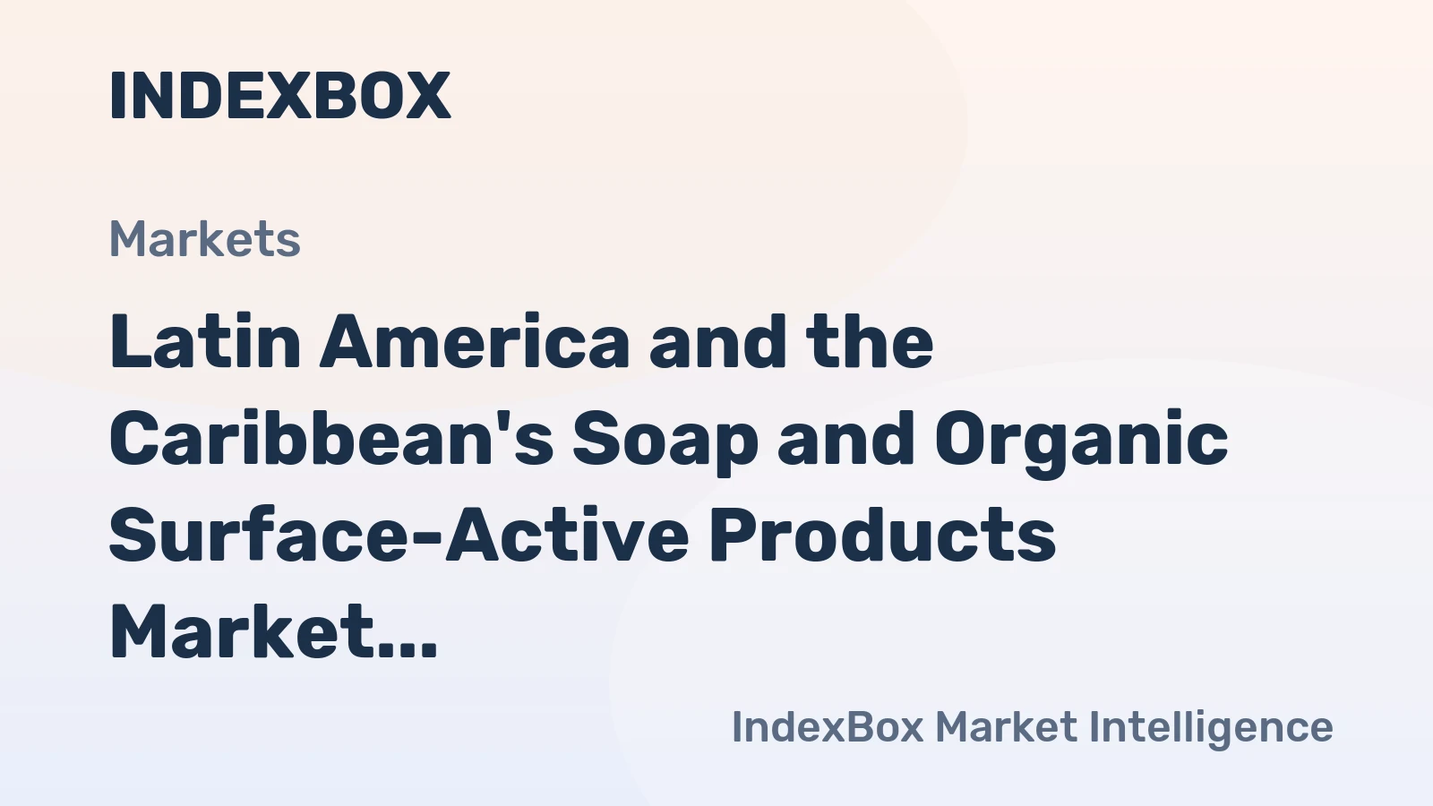 Latin America and the Caribbean's Soap and Organic Surface-Active Products Market to Grow at a CAGR of +1.0% by 2035