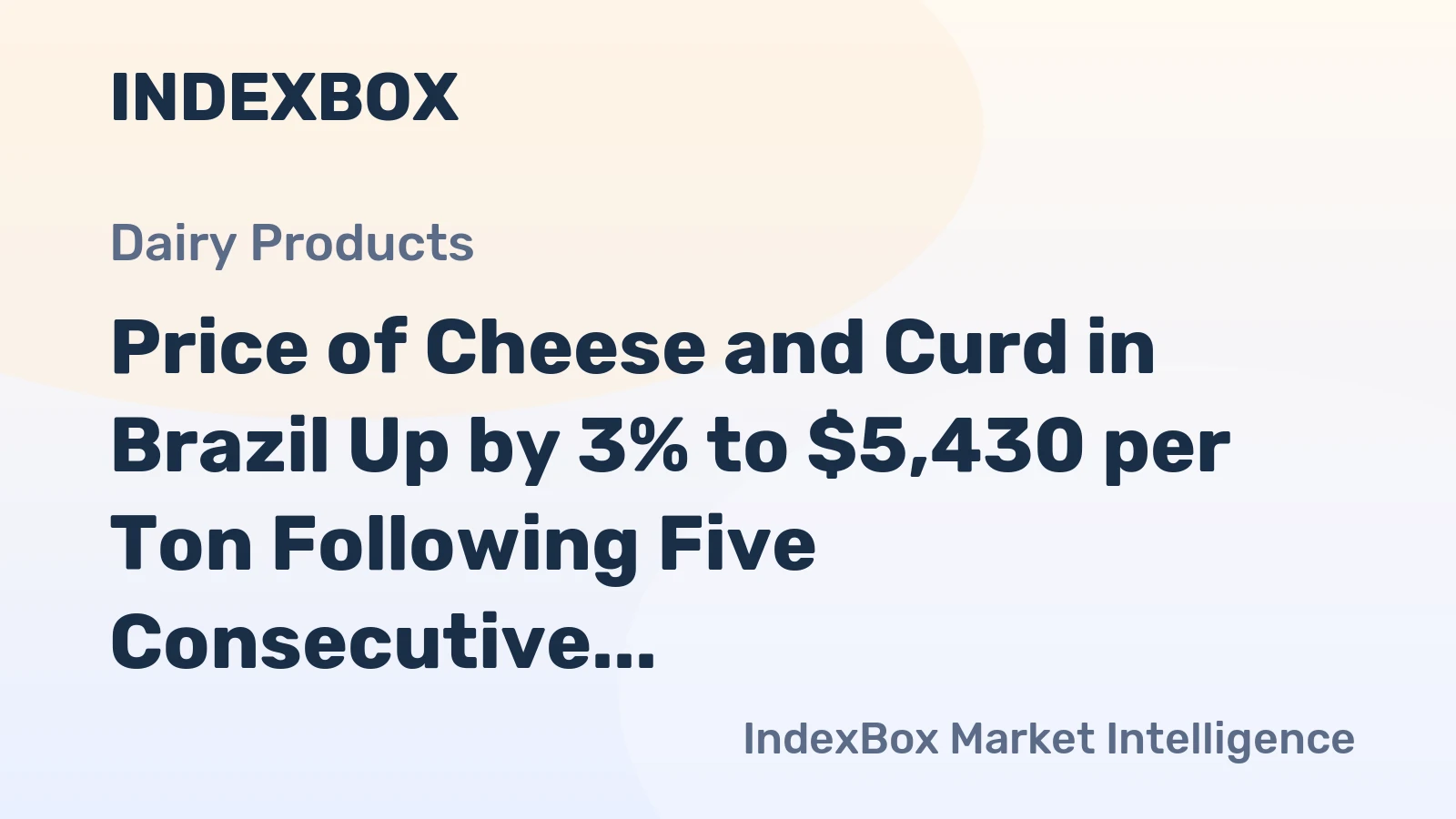 Price of Cheese and Curd in Brazil Up by 3% to $5,430 per Ton Following Five Consecutive Months of Increase