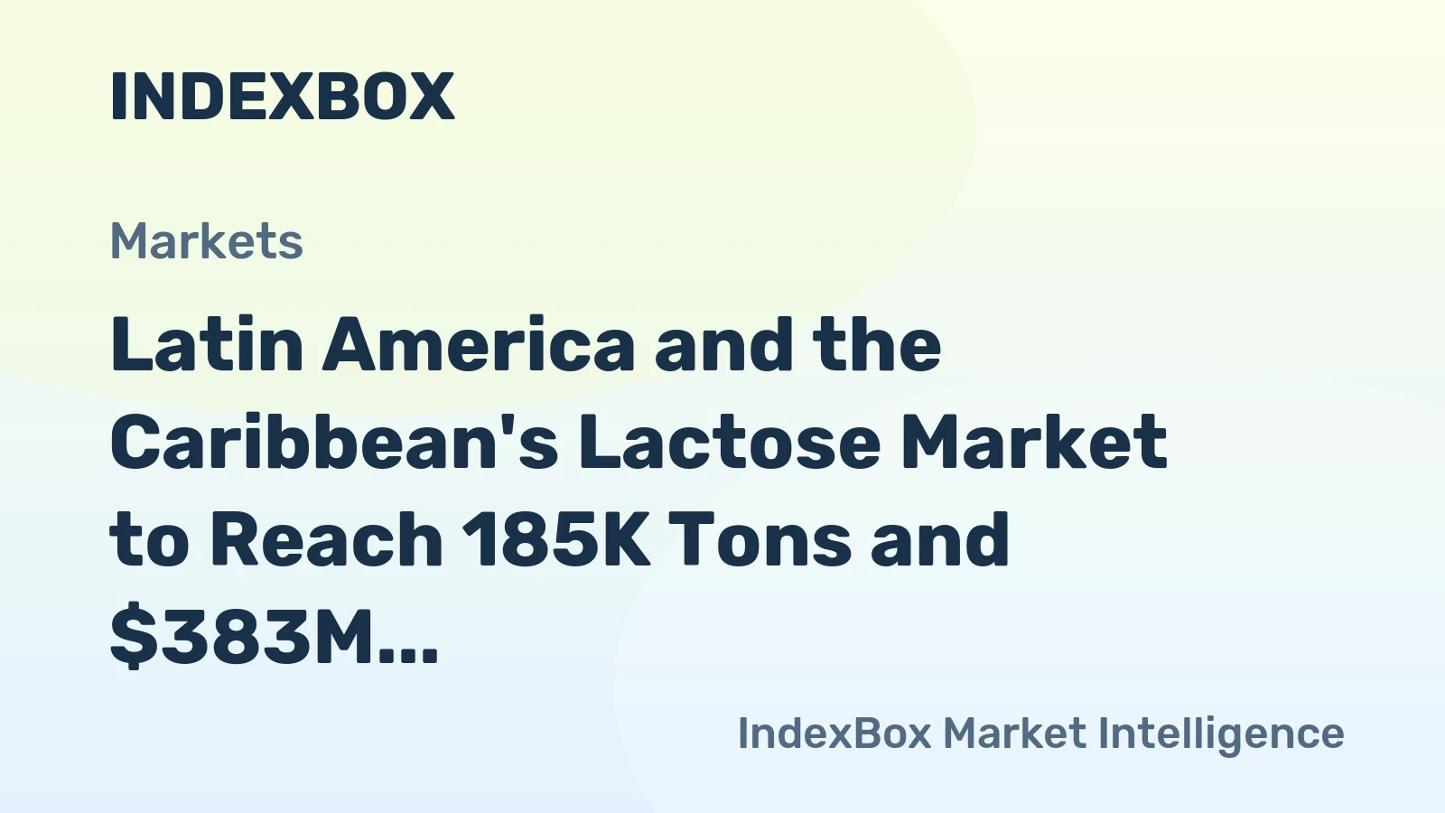 Latin America and the Caribbean's Lactose Market to Reach 185K Tons and $383M