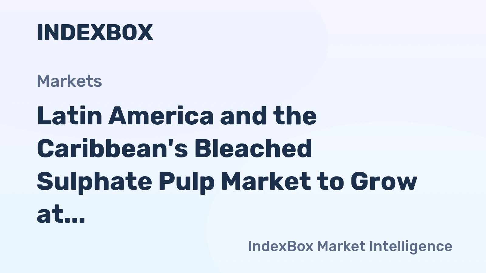 Latin America and the Caribbean's Bleached Sulphate Pulp Market to Grow at 3.8% CAGR, Reaching $7.5B by 2035