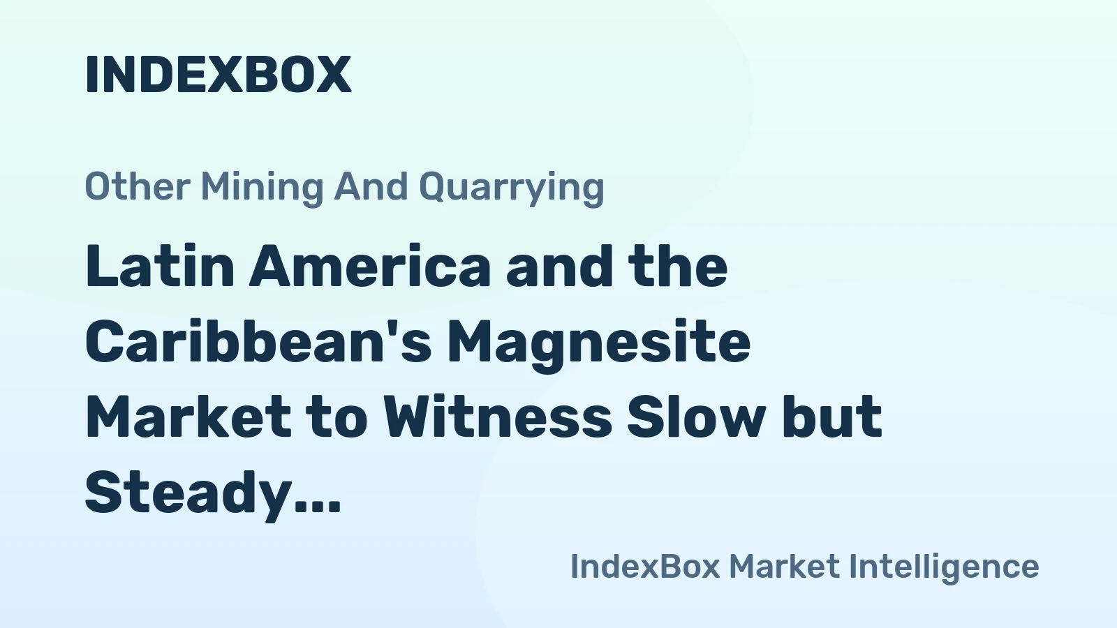 Latin America and the Caribbean's Magnesite Market to Witness Slow but Steady Growth with +0.1% CAGR