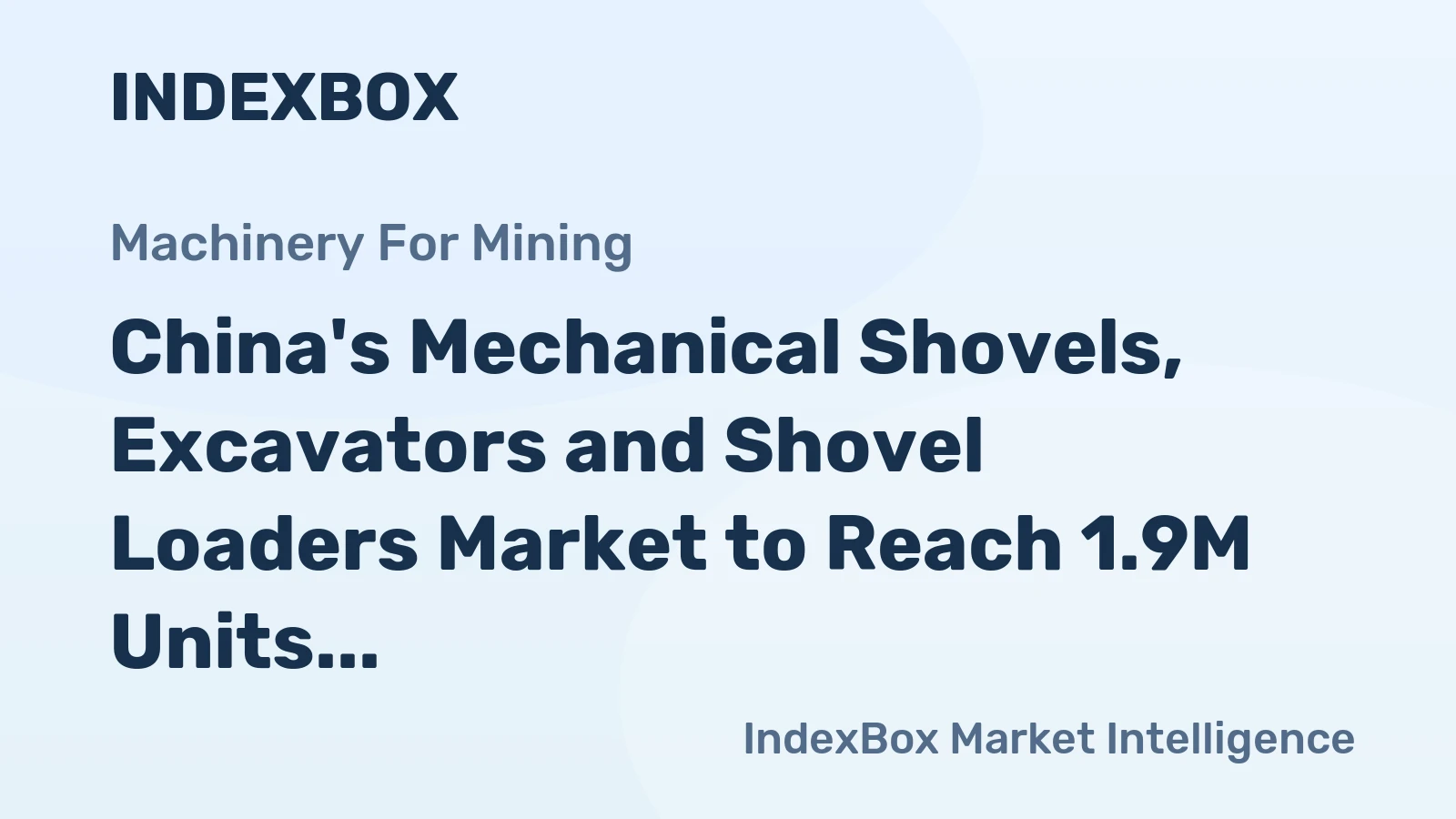 China's Mechanical Shovels, Excavators and Shovel Loaders Market to Reach 1.9M Units and $71.2B by 2035
