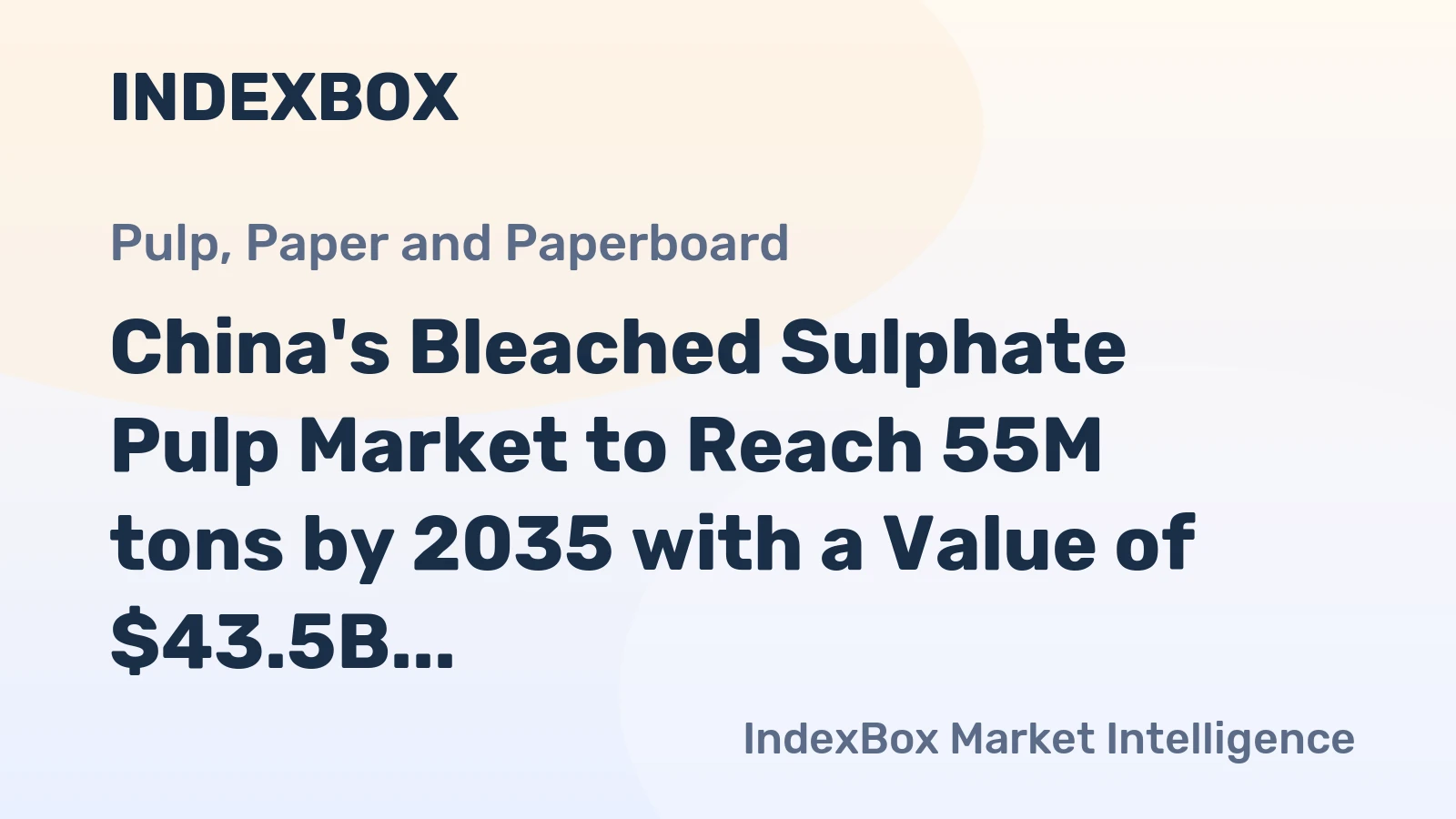 China's Bleached Sulphate Pulp Market to Reach 55M tons by 2035 with a Value of $43.5B