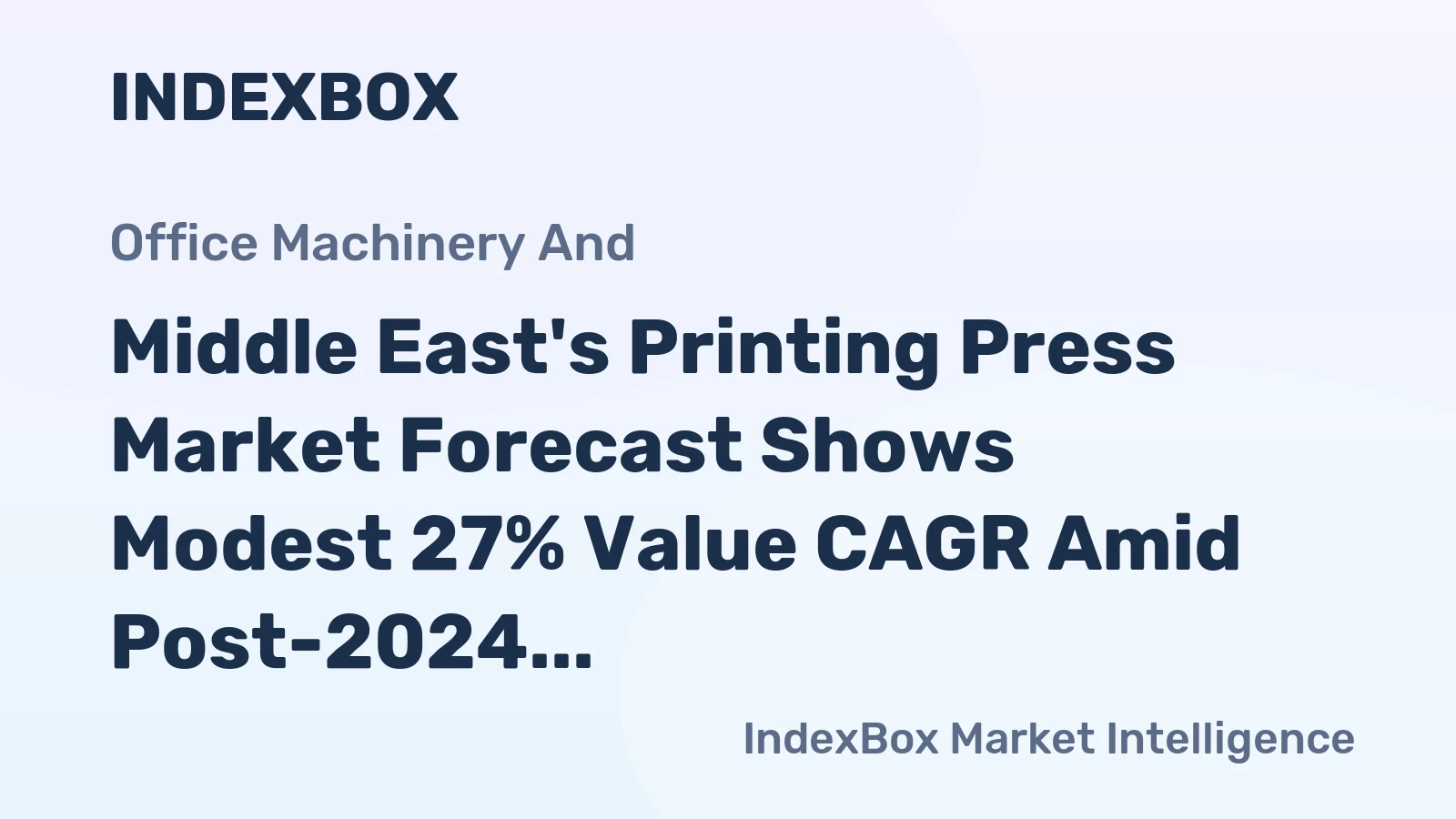 Middle East's Printing Press Market Forecast Shows Modest 27% Value CAGR Amid Post-2024 Contraction