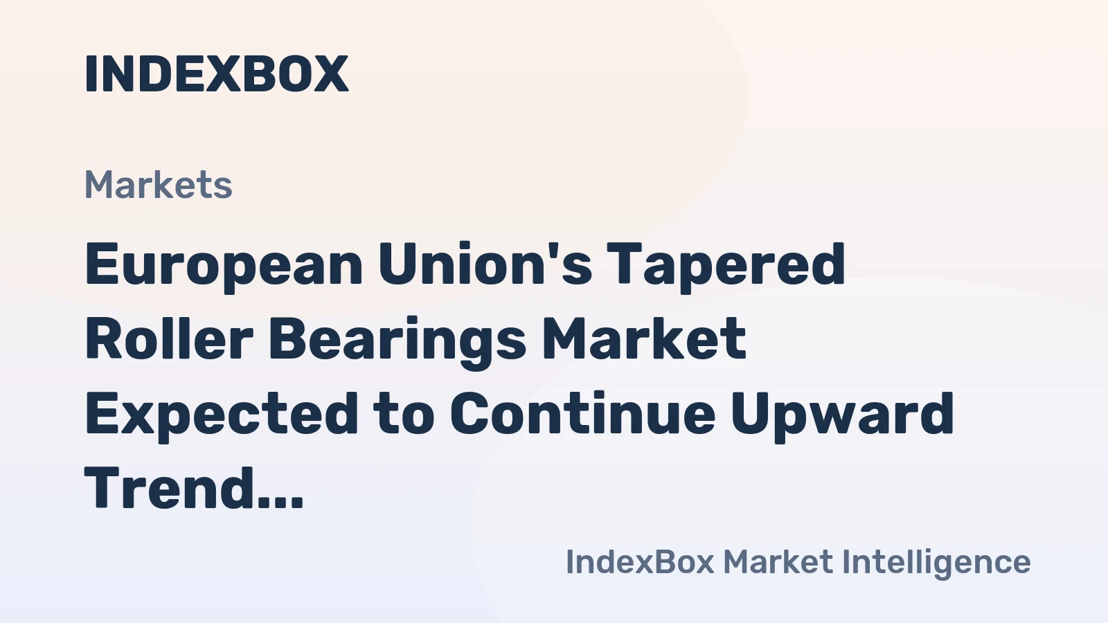 European Union's Tapered Roller Bearings Market Expected to Continue Upward Trend with +1.4% CAGR