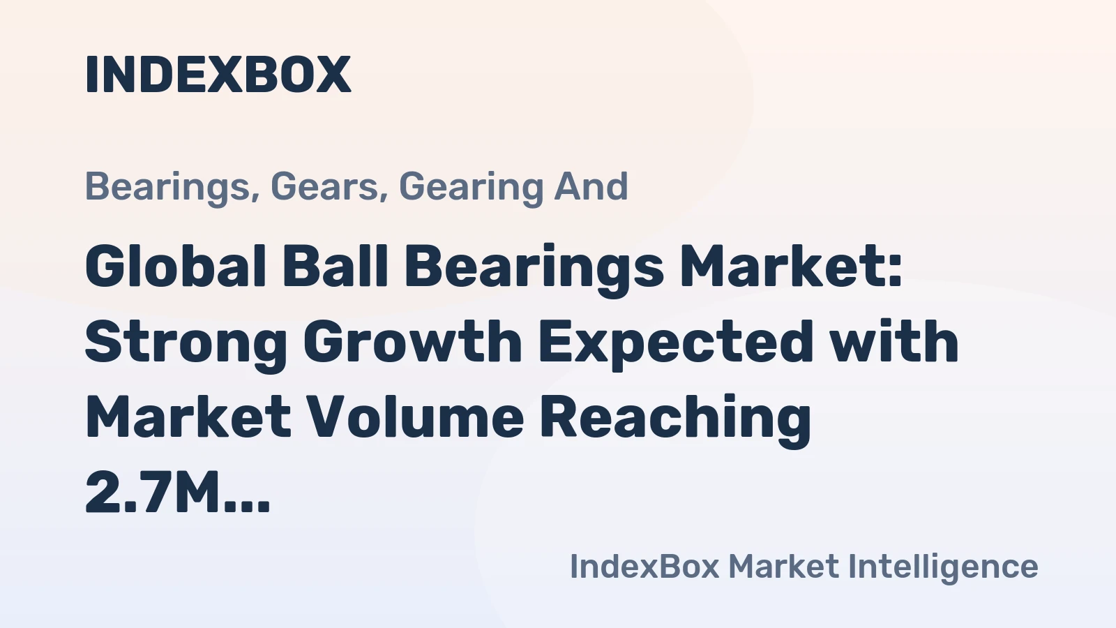 Global Ball Bearings Market: Strong Growth Expected with Market Volume Reaching 2.7M Tons and Market Value Surpassing $42.1B by 2035