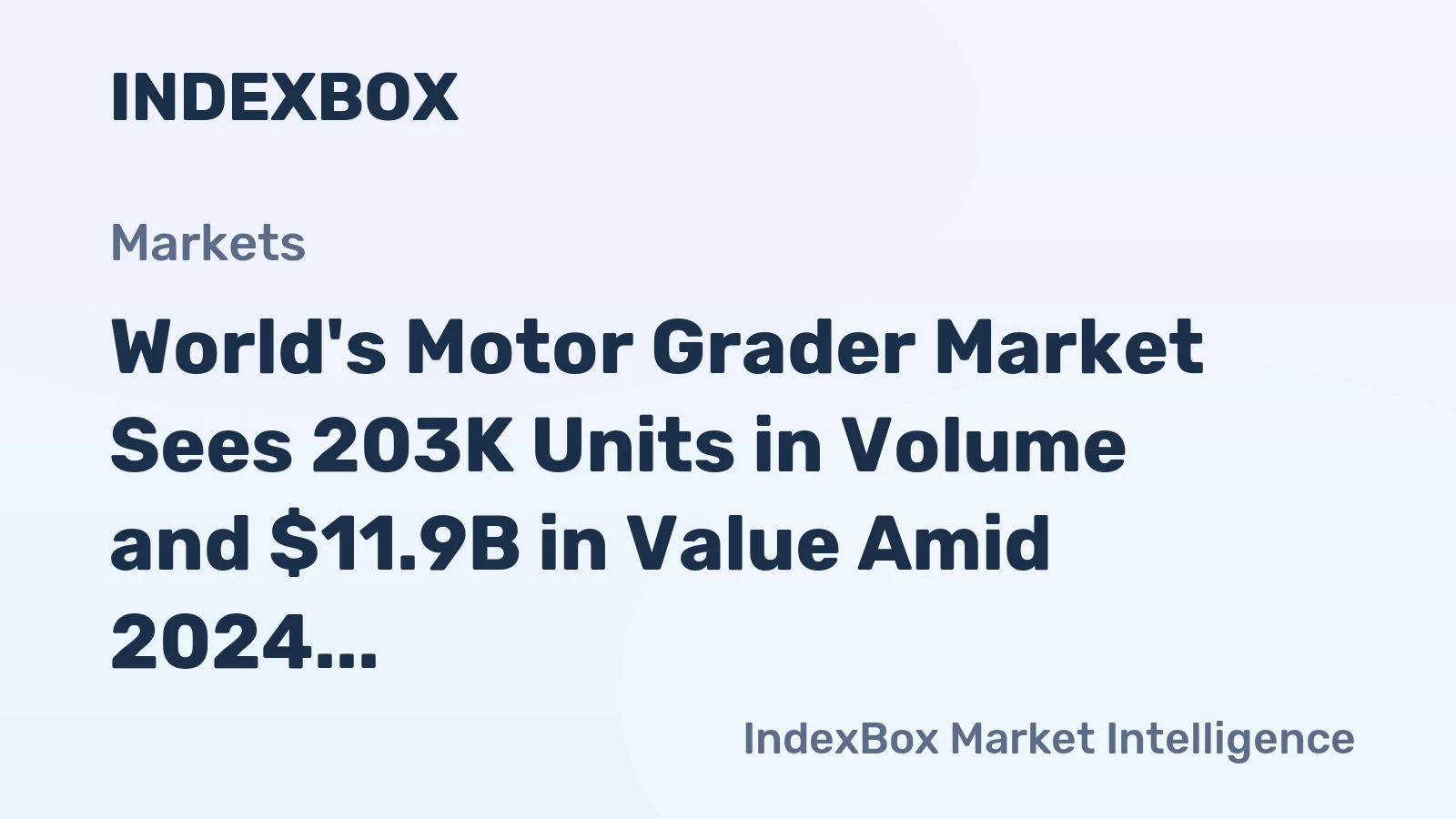 World's Motor Grader Market Sees 203K Units in Volume and $11.9B in Value Amid 2024 Contraction