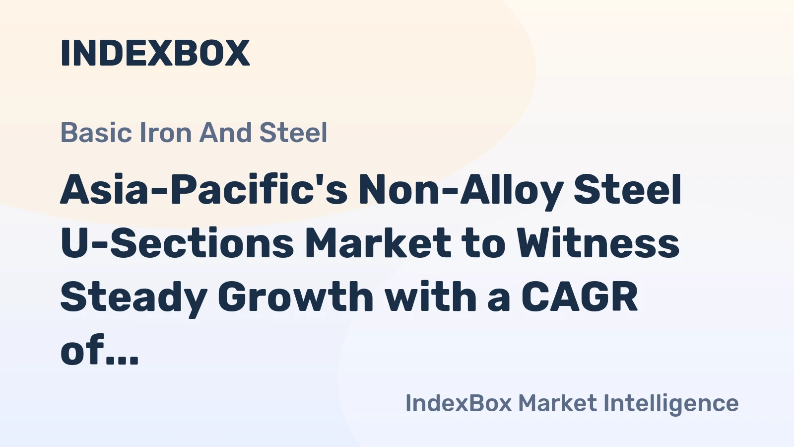 Asia-Pacific's Non-Alloy Steel U-Sections Market to Witness Steady Growth with a CAGR of +0.9% from 2024 to 2035