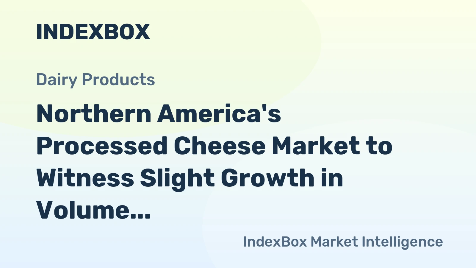 Northern America's Processed Cheese Market to Witness Slight Growth in Volume and Value Over Next Decade