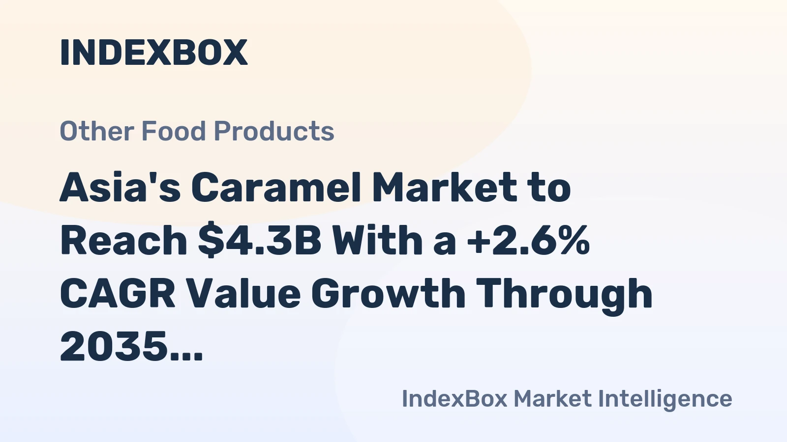 Asia's Caramel Market to Reach $4.3B With a +2.6% CAGR Value Growth Through 2035