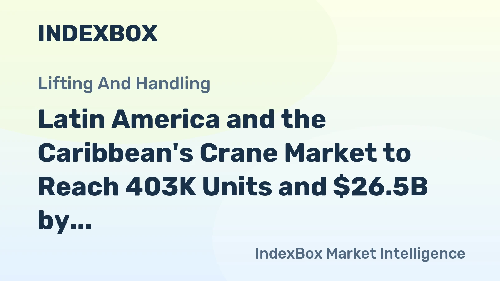 Latin America and the Caribbean's Crane Market to Reach 403K Units and $26.5B by 2035