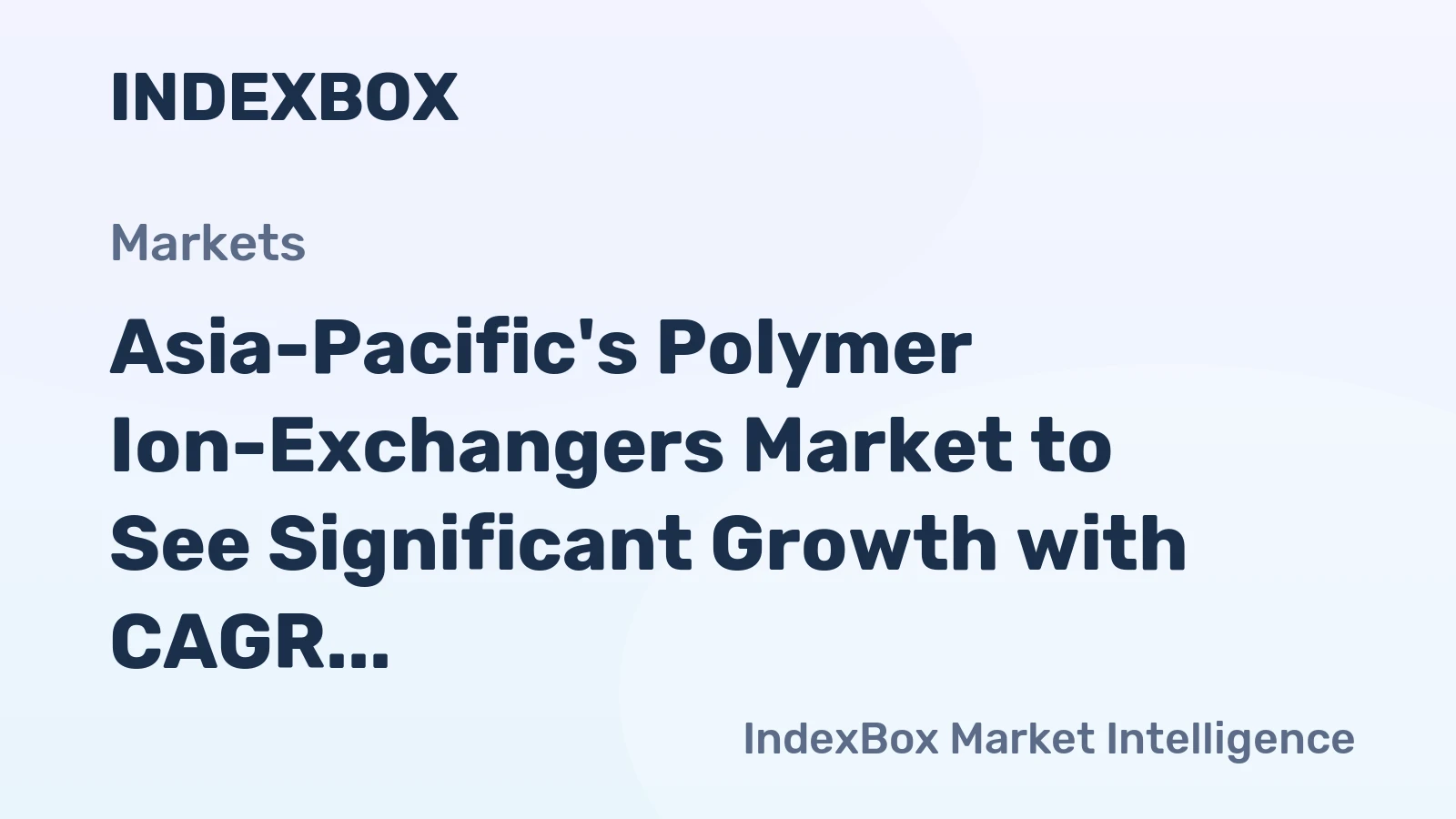 Asia-Pacific's Polymer Ion-Exchangers Market to See Significant Growth with CAGR of +17.4%
