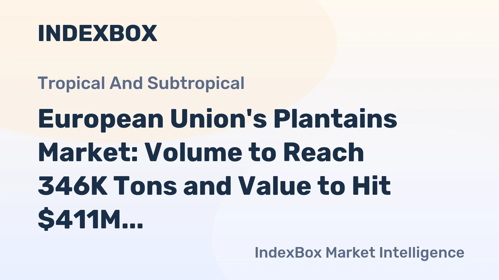 European Union's Plantains Market: Volume to Reach 346K Tons and Value to Hit $411M by 2035